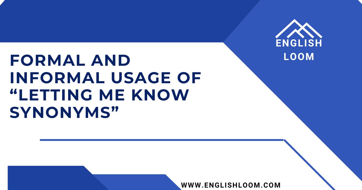 Formal And Informal Usage of letting Me know Synonyms